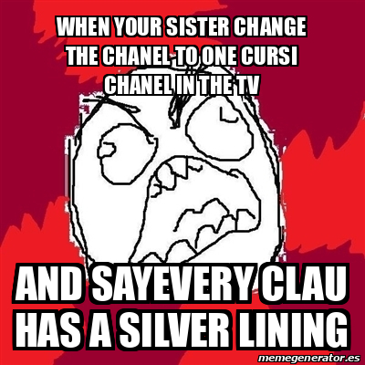 Meme Rage FU - when your sister change the chanel to one cursi chanel ...