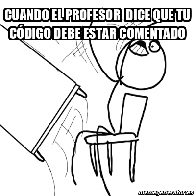 Meme Desk Flip Rage Guy - CUANDO EL PROFESOR DICE QUE TU CÓDIGO DEBE ...