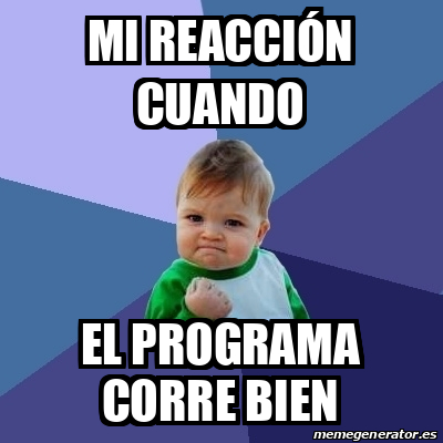 Meme Bebe Exitoso - Mi reacción CUANDO el programa corre bien - 32021767