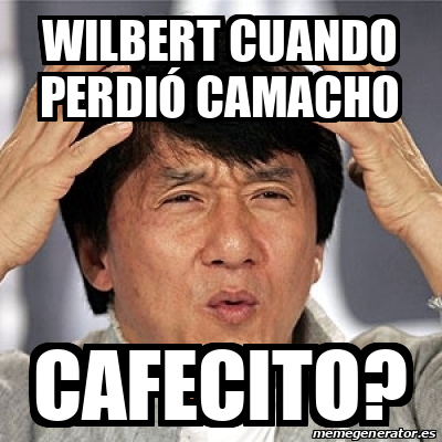 Meme Jackie Chan - WILBERT CUANDO PERDIÓ CAMACHO CAFECITO? - 32022072