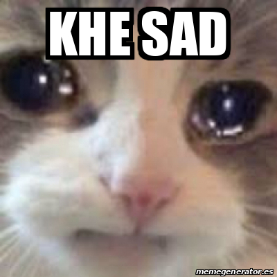 Meme Personalizado - khe sad - 32022286