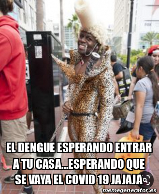 Meme Personalizado - el Dengue esperando entrar a tu casa...esperando ...
