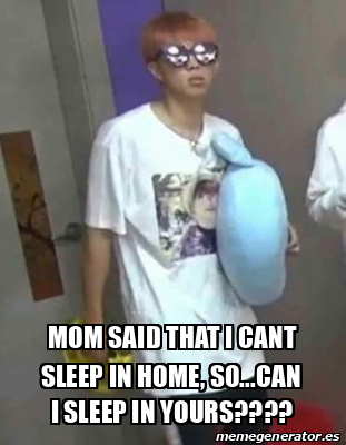 Meme Personalizado - mom said that i cant sleep in home, so...can i ...