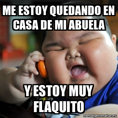 Meme fat chinese kid - me estoy quedando en casa de mi abuela y estoy ...