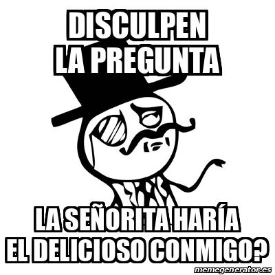 Meme Feel Like A Sir - Disculpen la pregunta La señorita haría el ...