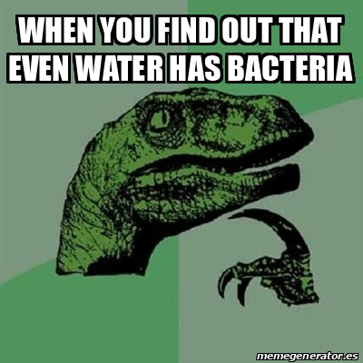 Meme Filosoraptor - when you find out that even water has bacteria ...