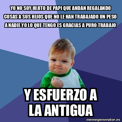 Meme Bebe Exitoso - Yo no soy hijito de papi que andan regalando cosas ...