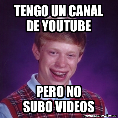 Meme Bad Luck Brian - tengo un canal de youtube pero no subo videos ...