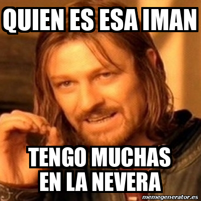 Meme Boromir - Quien es esa iman Tengo muchas en la nevera - 32025298