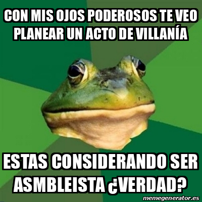 Meme Foul Bachelor Frog - con mis ojos poderosos te veo planear un acto ...
