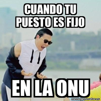 Meme Gangnam Style - cuando tu puesto es fijo en la onu - 32026813