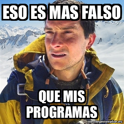 Meme Bear Grylls - ESO ES MAS FALSO QUE MIS PROGRAMAS - 32026897