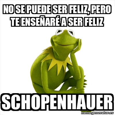 Meme Kermit the frog - No se puede ser feliz, pero te enseñaré a ser ...