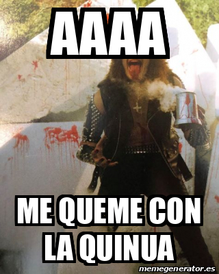 Meme Personalizado - AAAA ME QUEME CON LA QUINUA - 32027117