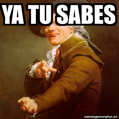 Meme Joseph Ducreux - Ya tu sabes - 32027296