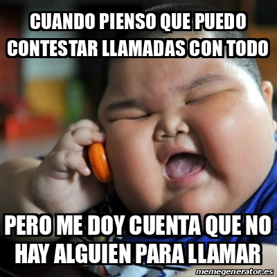 Meme fat chinese kid - Cuando pienso que puedo contestar llamadas con ...
