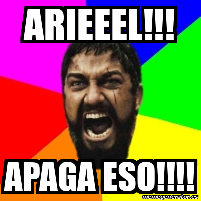 Meme Sparta - arieeel!!! apaga eso!!!! - 32027614