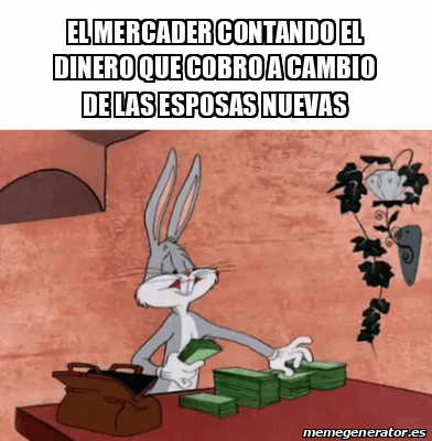 Meme Personalizado - El mercader contando el dinero que cobro a cambio ...