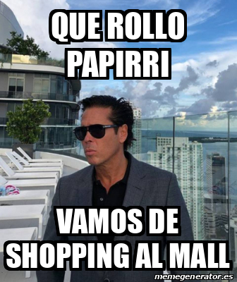 Meme Personalizado - que rollo papirri vamos de shopping al mall - 32028131