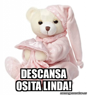 Meme Personalizado - Descansa osita linda! - 32028234