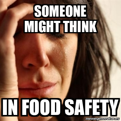 Meme Problems - someone might think in food safety - 32028594