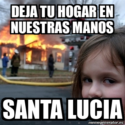 Meme Disaster Girl - deja tu hogar en nuestras manos santa lucia - 32028892