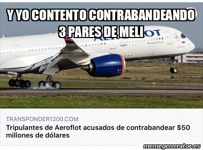 Meme Personalizado - Y YO CONTENTO CONTRABANDEANDO 3 PARES DE MELI ...