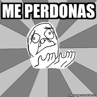 Meme Whyyy - Me perdonas - 32029120