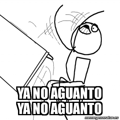 Meme Desk Flip Rage Guy - ya no aguanto ya no aguanto - 32029144