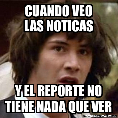 Meme Keanu Reeves - cuando veo las noticas y el reporte no tiene nada ...