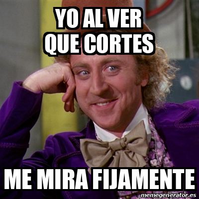 Meme Willy Wonka - Yo al ver que Cortes Me mira fijamente - 32029256