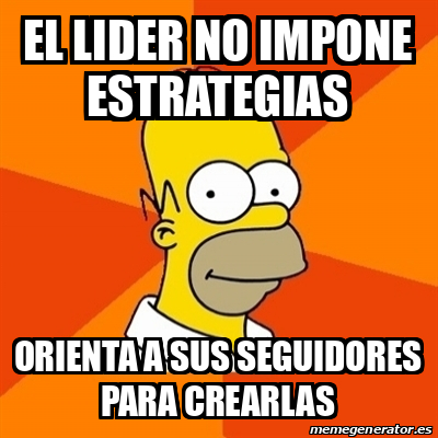 Meme Homer - el lider no impone estrategias orienta a sus seguidores ...
