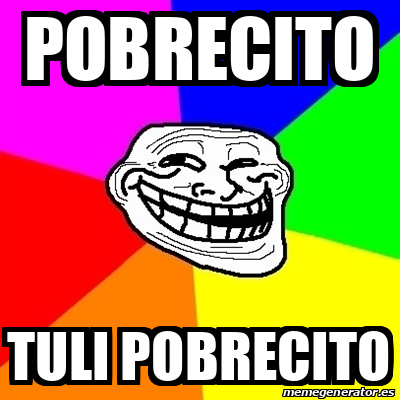 Meme Troll - Pobrecito Tuli pobrecito - 32029396