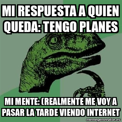 Meme Filosoraptor - Mi respuesta a quien queda: Tengo planes MI MENTE ...