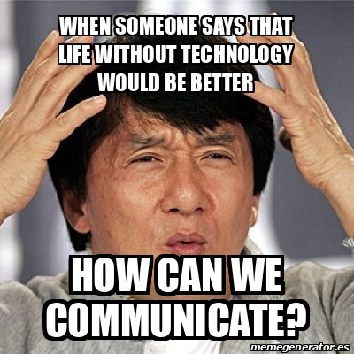 Meme Jackie Chan - When someone says that life without technology would ...