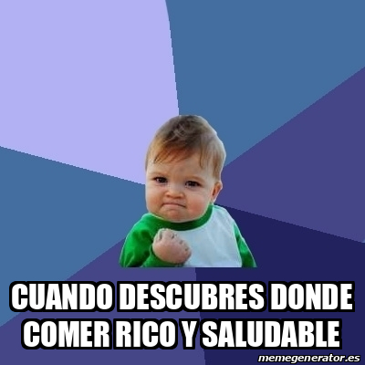 Meme Bebe Exitoso - cuando descubres donde comer rico y saludable ...