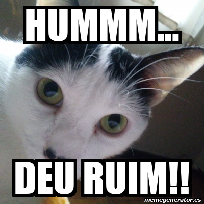 Meme Personalizado - HUMMM... DEU RUIM!! - 32200289