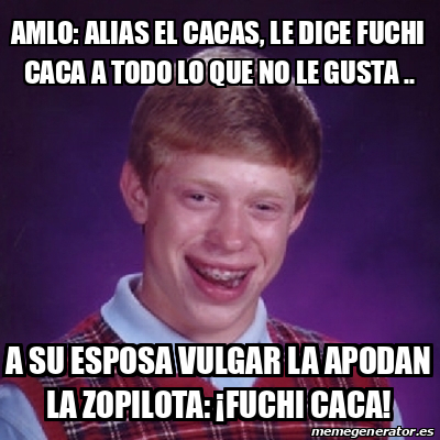 Meme Bad Luck Brian - amlo: alias el cacas, le dice fuchi caca a todo ...