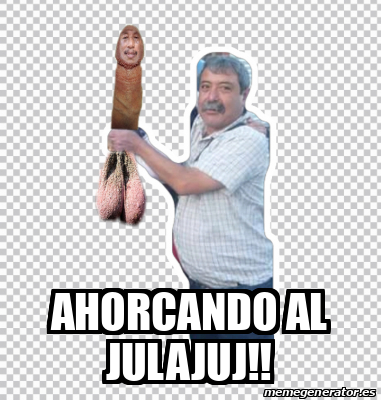 Meme Personalizado - Ahorcando al Julajuj!! - 32200355