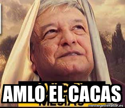 Meme Personalizado - amlo el cacas - 32200710