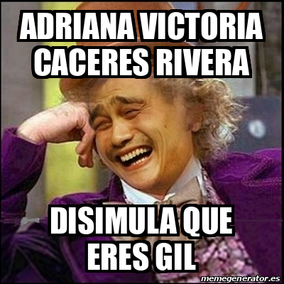 Meme Yao Wonka - adriana victoria caceres riverA DISIMULA QUE ERES GIL ...