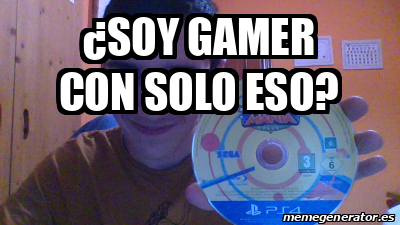 Meme Personalizado - ¿Soy gamer con solo eso? - 32201564