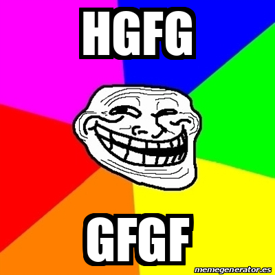 Meme Troll - hgfg gfgf - 32201660
