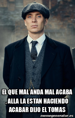 Meme Personalizado - El que mal anda mal acaba , Alla la estan haciendo ...