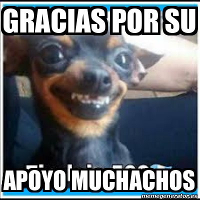 Meme Personalizado - gracias por su apoyo muchachos - 32201792