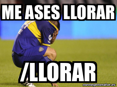 Meme Personalizado - me ases llorar /llorar - 32201831