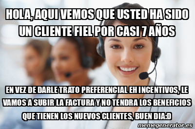 Meme Personalizado - Hola, aqui vemos que usted ha sido un cliente fiel ...
