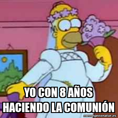 Meme Personalizado - Yo con 8 años haciendo la comunión - 32202424