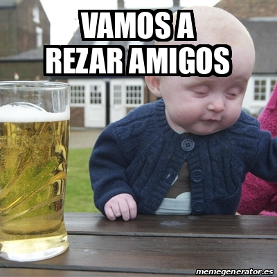 Meme Drunk Baby - vamos a rezar amigos - 32202455