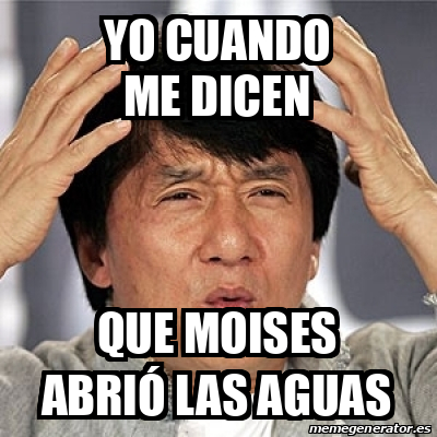 Meme Jackie Chan - yo cuando me dicen que moises abrió las aguas - 32202471